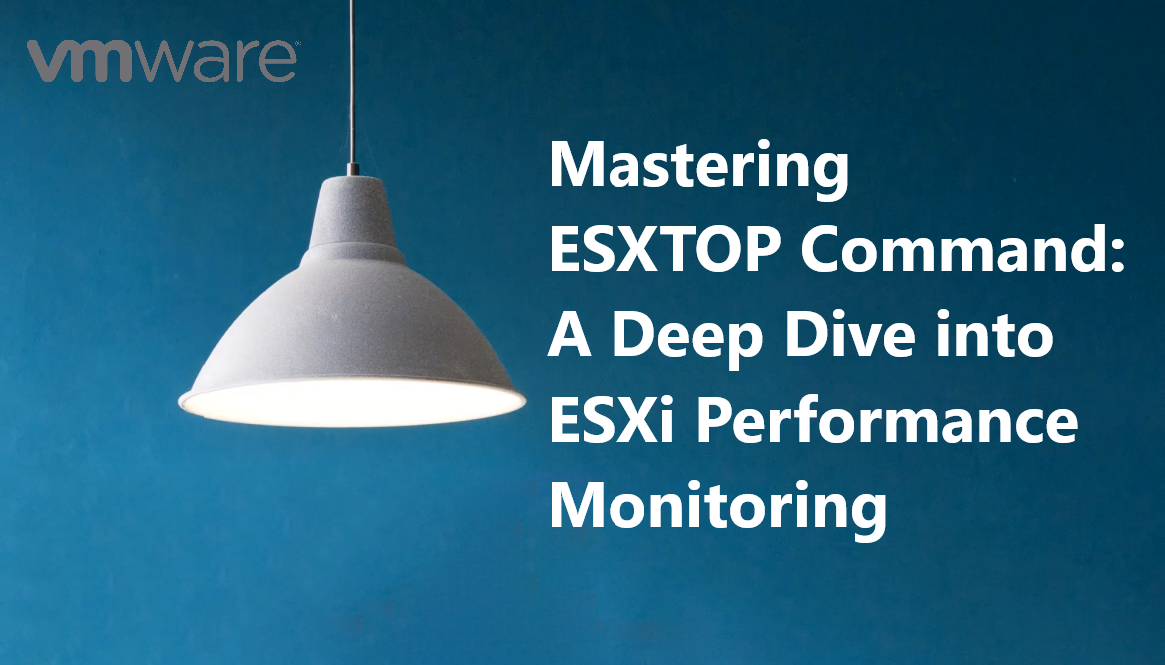 Mastering ESXTOP Command: A Deep Dive into ESXi Performance Monitoring ... Mastering ESXTOP Command: A Deep Dive into ESXi Performance Monitoring ...